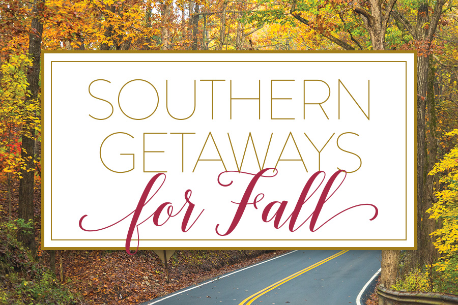 Southern Getaways for Fall 2025 - Southern Lady Magazine